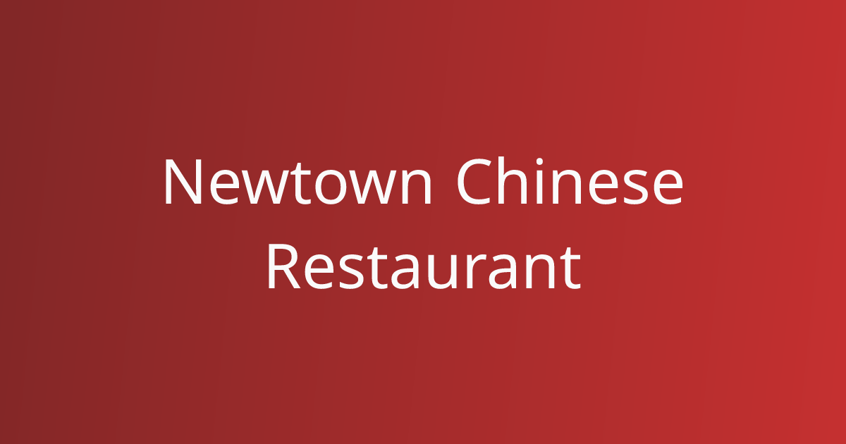 Order Authentic Chinese Online | Newtown Chinese Restaurant - Pickup or ...